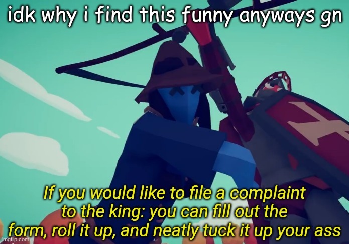 If you would like to file a complaint to the king - Imgflip
