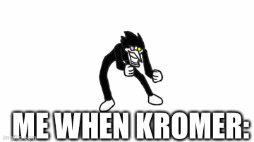 K R O M E R - Imgflip