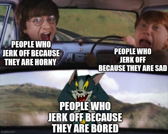 Ahh. . .Yes!! bcoz they r bored - Imgflip