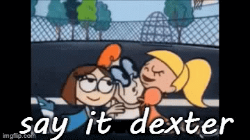 Say it dexter - Imgflip
