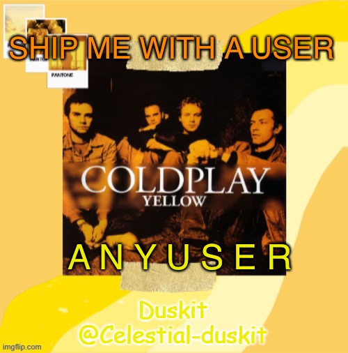 Duskit’s Coldplay temp ty yachi - Imgflip