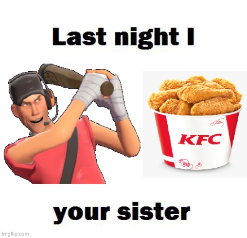 "We both got buckets of chicken, you wanna do it?" - Imgflip