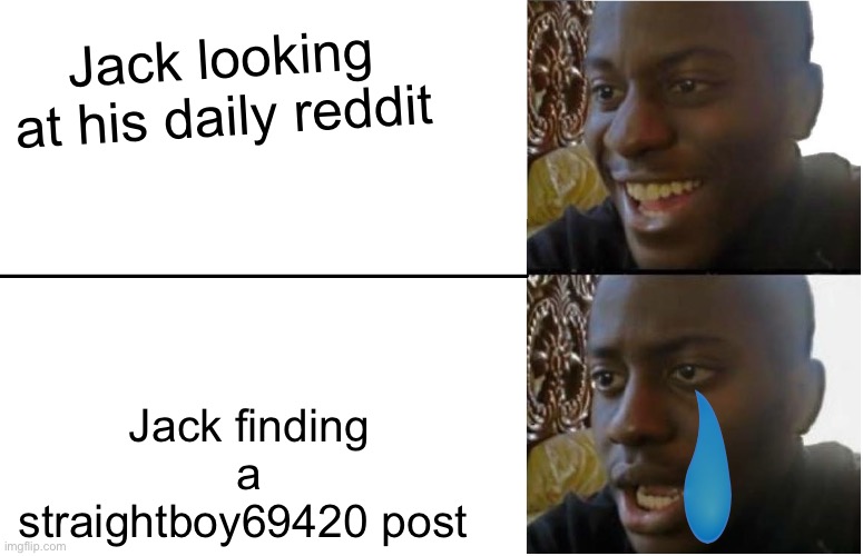 Jack when looking at his reddit - Imgflip