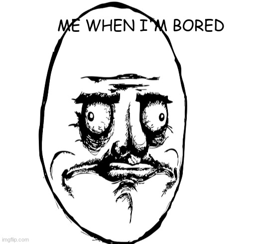 I'M BORED - Imgflip