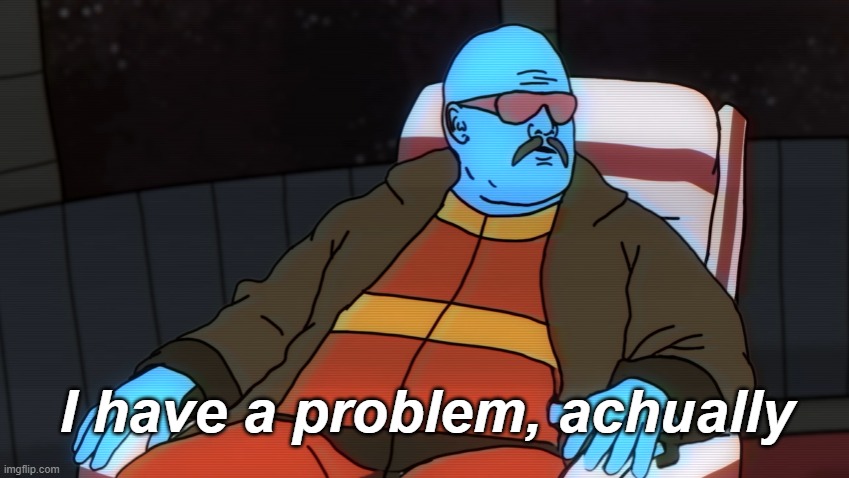 Image tagged in i have a problem achually - Imgflip