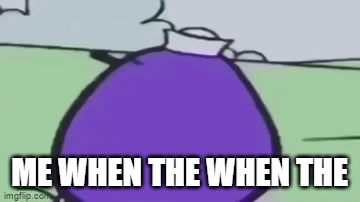 me when the when the - Imgflip