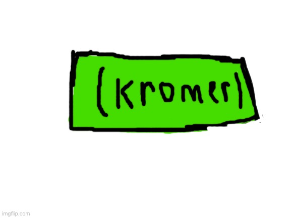 Hey guys look at my cool kromer drawing - Imgflip