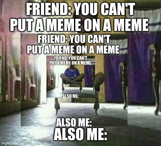 im out of meme ideas rn - Imgflip