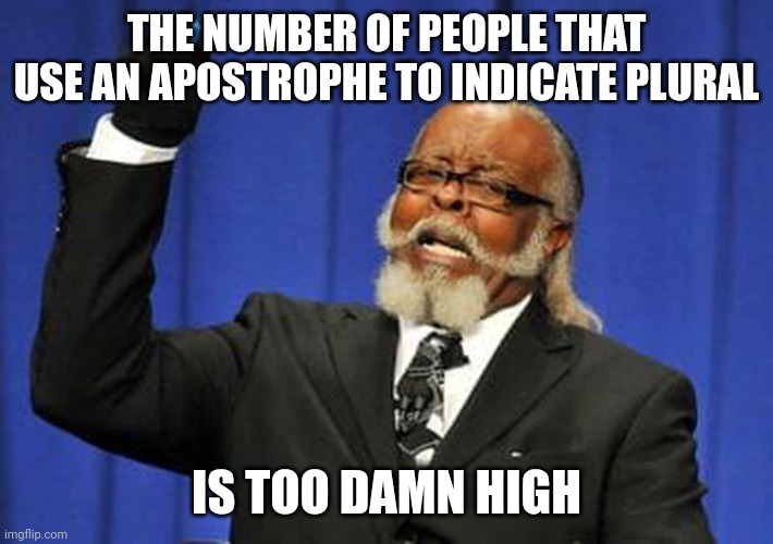 Too damn high - Imgflip