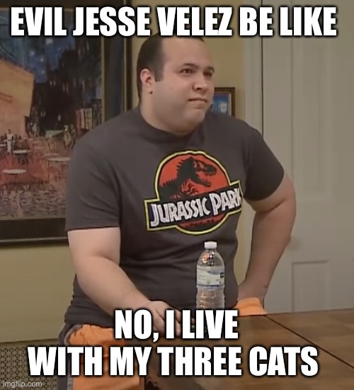 Evil Jesse Velez (hope we aren’t tired of these yet). - Imgflip