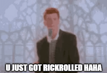 u just got rickrolled - Imgflip