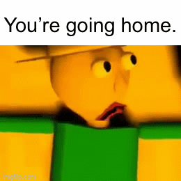 We went home. - Imgflip