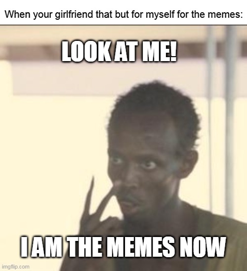 Look At Me Meme - Imgflip