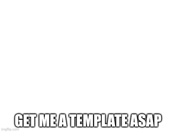 Blank White Template - Imgflip