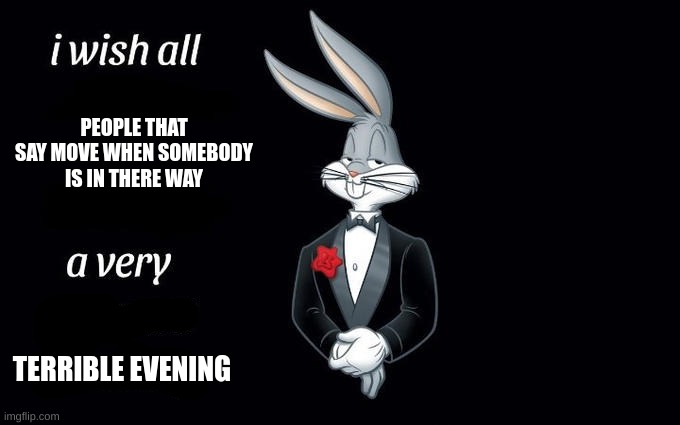 I wish all the X a very pleasant evening - Imgflip