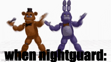 when nightguard moment - Imgflip