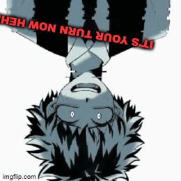 It's your turn now - Imgflip