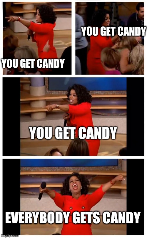 You Get Candy - Imgflip