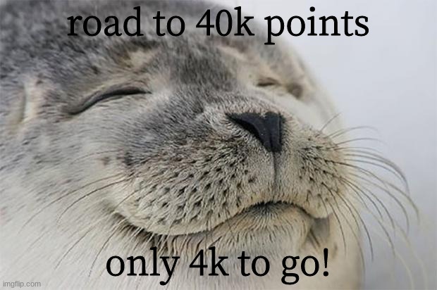 only 4k more points!! - Imgflip