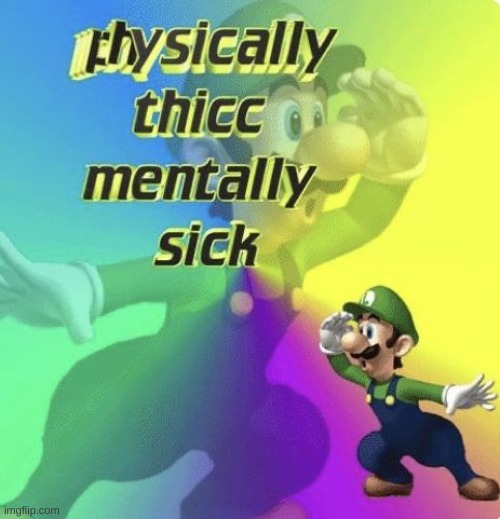 physically thicc mentally SIK - Imgflip