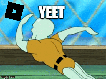 Sqidward yeets roblox - Imgflip