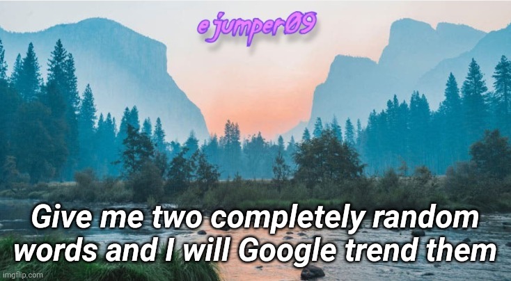 Just two random words please - Imgflip