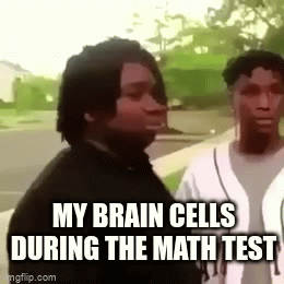 Bruh it took me a minute to figure out what 2 times 5 is. - Imgflip