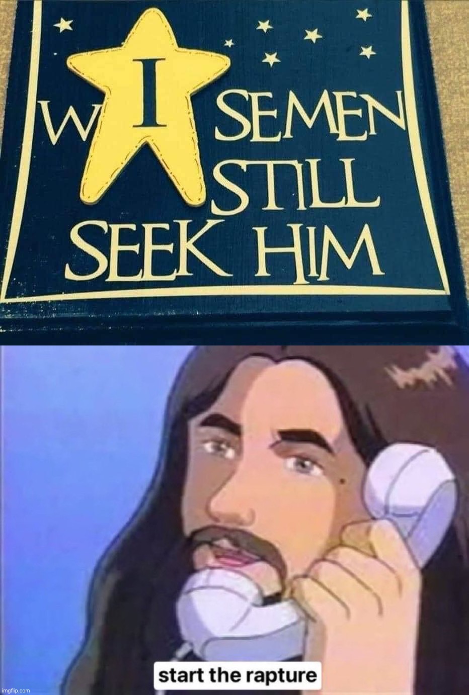 Image tagged in wise men still seek him,jesus christ start the rapture ...