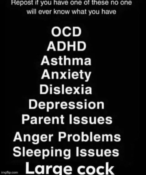 OCD. ADHD. Anger issues. Sleeping issues. And large cock - Imgflip