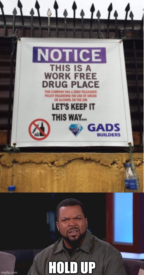 Image tagged in work free drug place,really ice cube - Imgflip