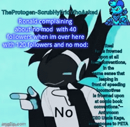 No, im not begging for mod; i probably couldn't get the 30 a week - Imgflip