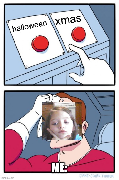 me choosing which is more fun: - Imgflip