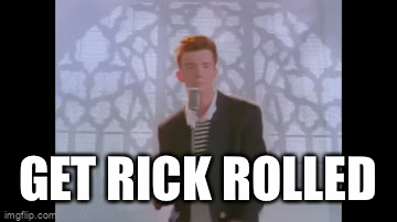 You got Rick rolled - Imgflip