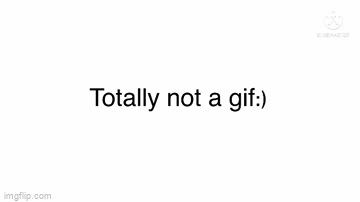 Totally not a gif:) - Imgflip