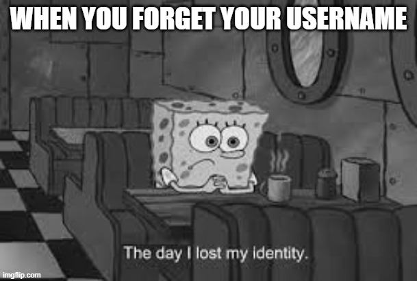 The day I lost my identity - Imgflip