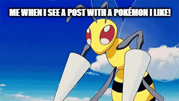 Me when ever I see a Post with a Pokémon I Like! : pokemon