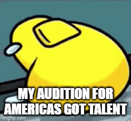 my audition - Imgflip