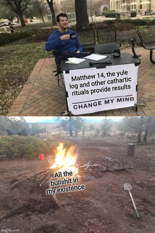 Image tagged in memes,change my mind - Imgflip