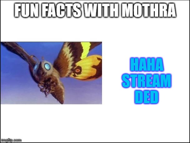 Image tagged in fun facts with mothra - Imgflip