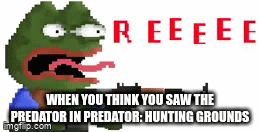 this meme is referencing the predator video game - Imgflip