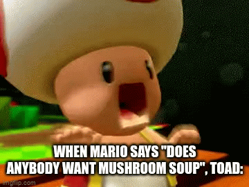 does anybody want mushroom soup? - Imgflip