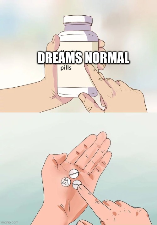 Hard To Swallow Pills Meme - Imgflip