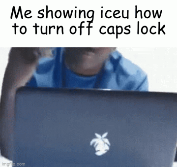 they never turns of caps lock on their memes - Imgflip