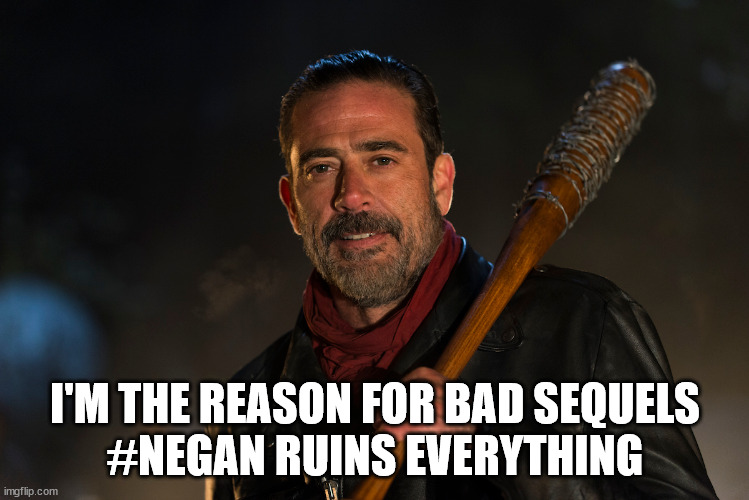 Negan Bad Sequels - Imgflip