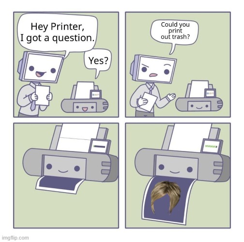 Can You Print Out Trash Imgflip
