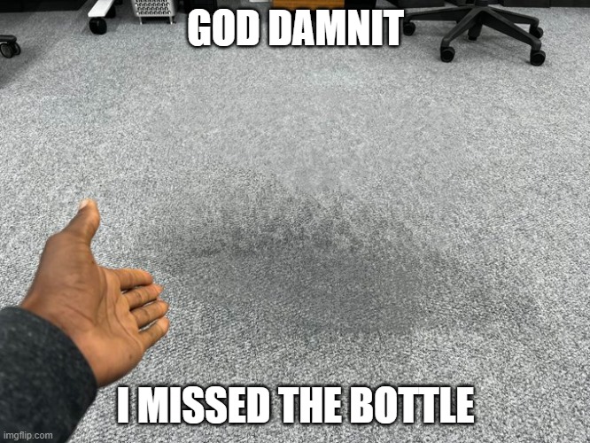 god damnit i missed the floor - Imgflip