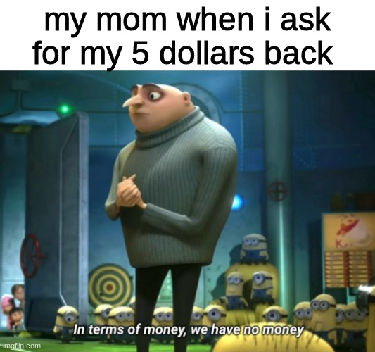 In Terms Of Money We Have No Money Imgflip In Terms Of Money We Have No Money Imgflip
