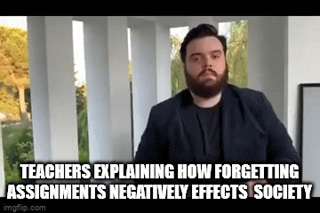 Forgetting assignments - Imgflip