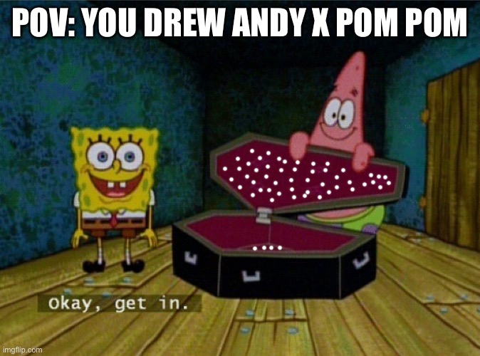 All Andy x pom pom artists must die - Imgflip