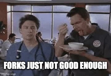Forks just not good enough - Imgflip